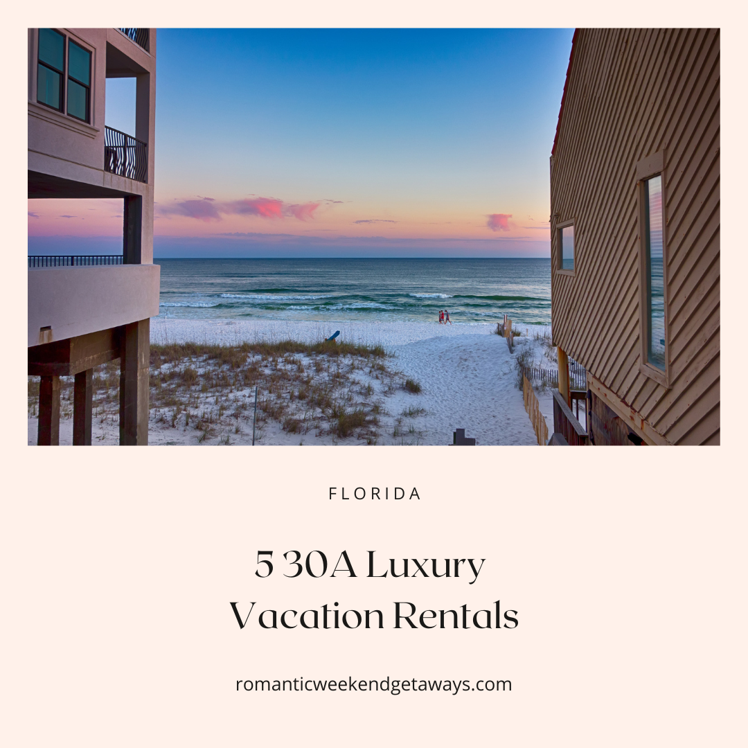 5 30A Luxury Vacation Rentals - Romantic Weekend Getaways
