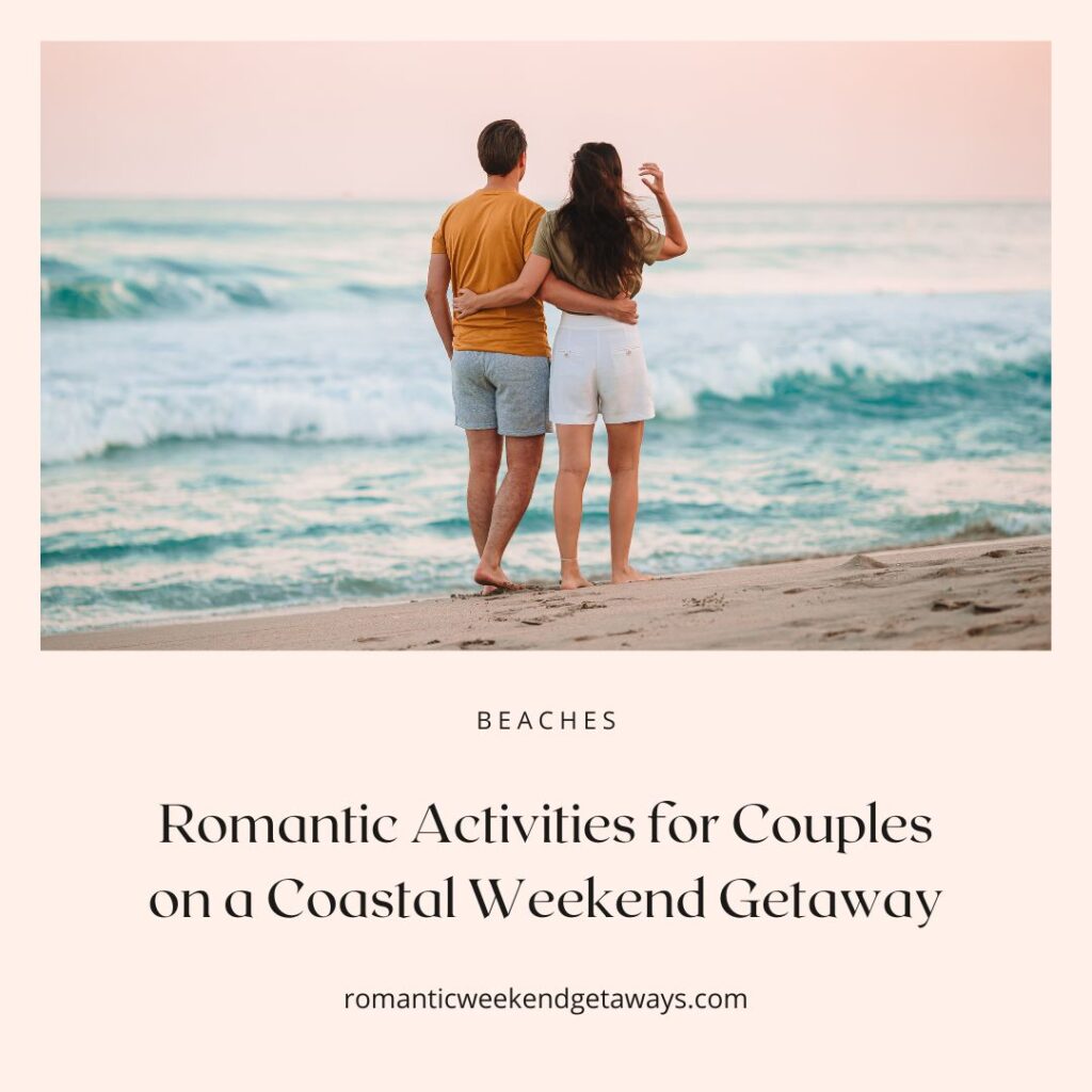Coastal Bliss: Romantic Beach Getaways And Adventure Ideas