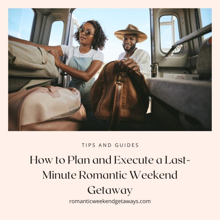 How To Plan And Execute A Last-Minute Romantic Getaway
